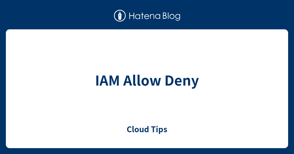 IAM Allow Deny - Cloud Tips