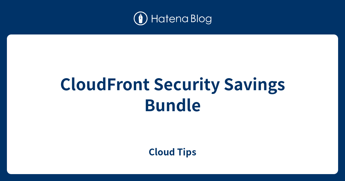 CloudFront Security Savings Bundle - Cloud Tips