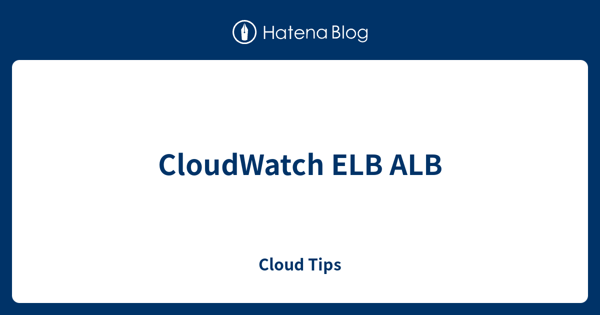 CloudWatch ELB ALB - Cloud Tips