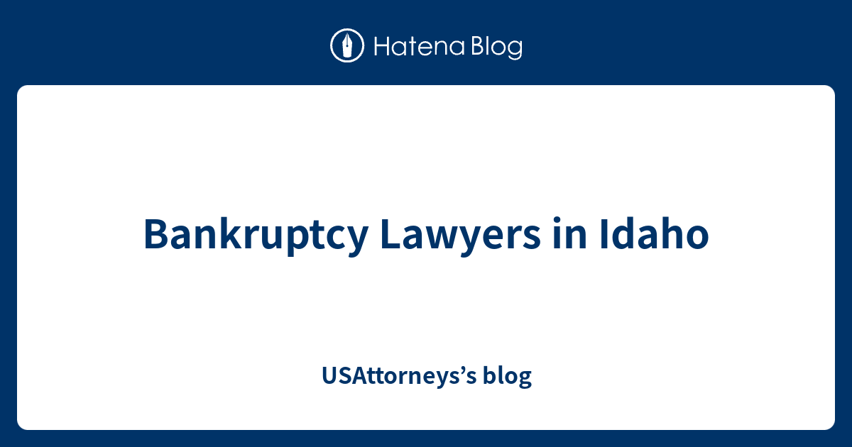 Bankruptcy Lawyers in Idaho - USAttorneys’s blog