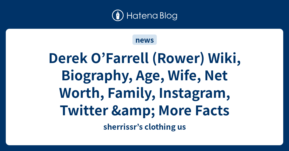 Derek O’Farrell (Rower) Wiki, Biography, Age, Wife, Net Worth, Family ...