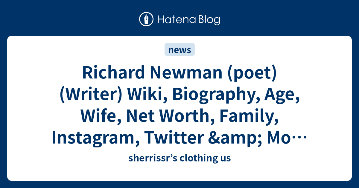 Richard Newman (poet) (Writer) Wiki, Biography, Age, Wife, Net Worth ...