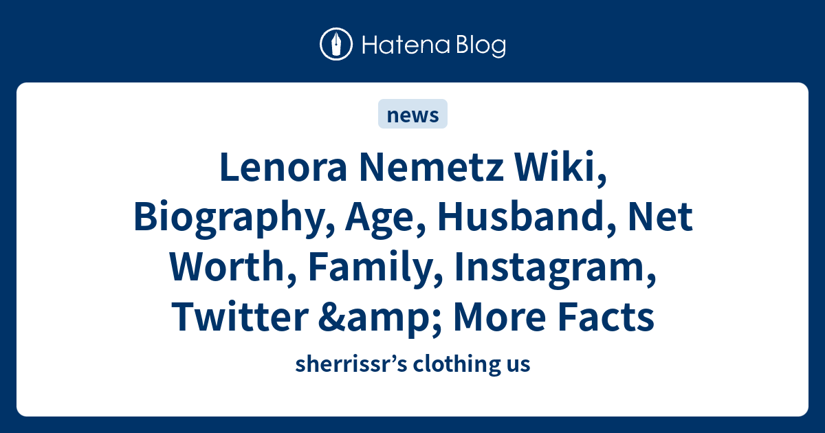 Lenora Nemetz Wiki, Biography, Age, Husband, Net Worth, Family ...