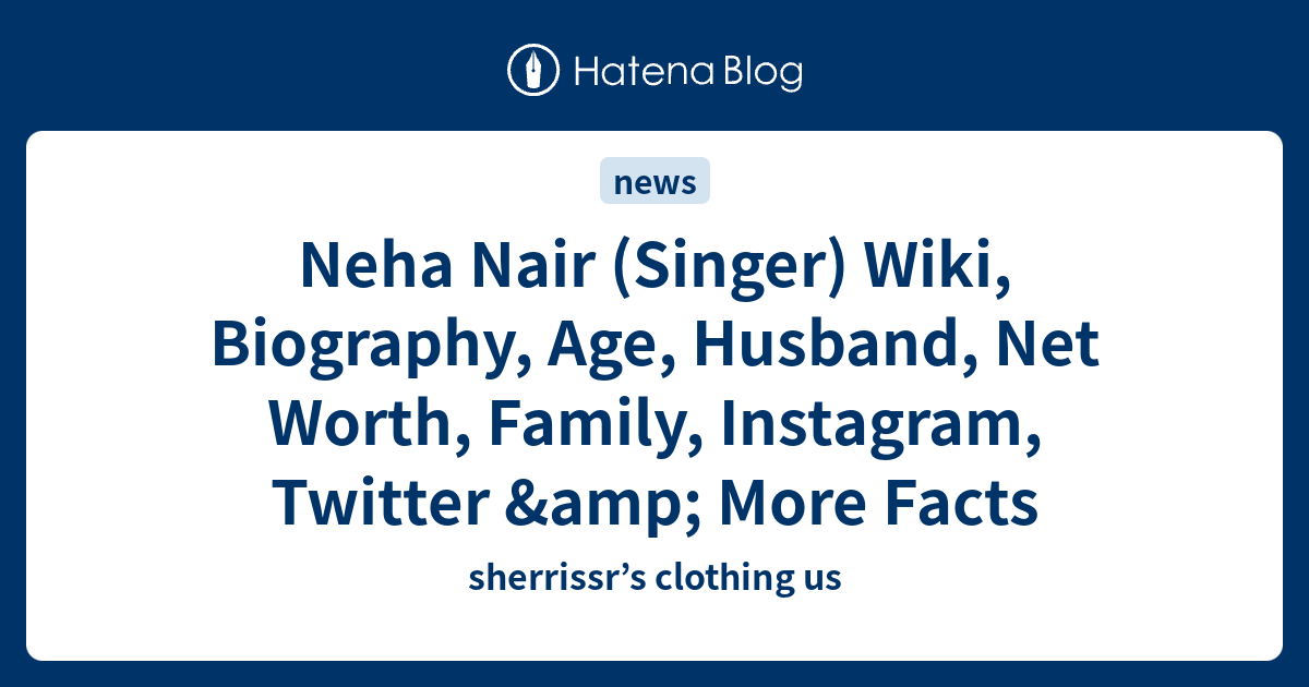 Neha Nair (Singer) Wiki, Biography, Age, Husband, Net Worth, Family ...