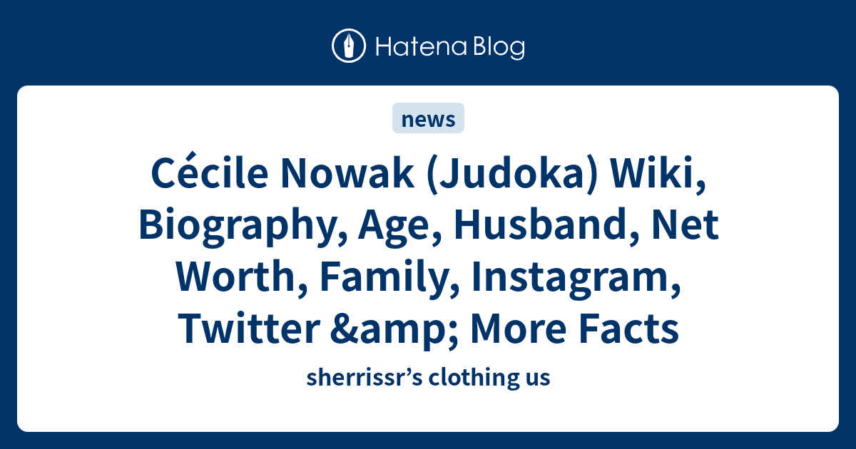 Cécile Nowak (Judoka) Wiki, Biography, Age, Husband, Net Worth, Family ...