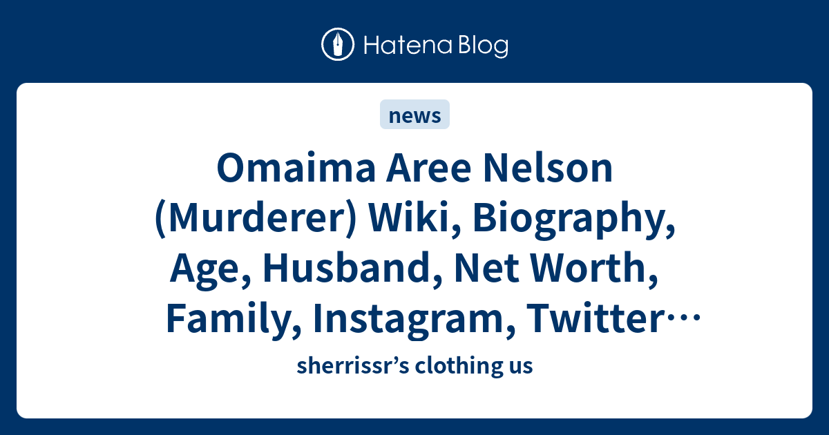 Omaima Aree Nelson (Murderer) Wiki, Biography, Age, Husband, Net Worth ...
