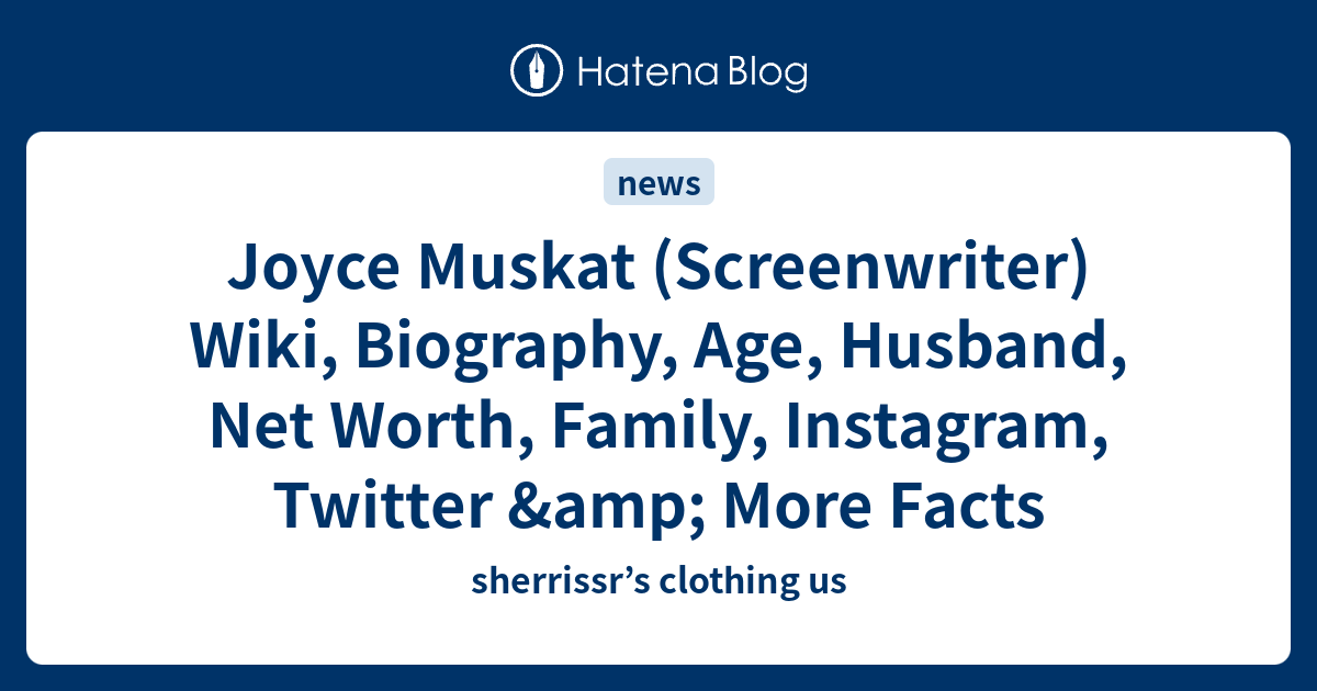 Joyce Muskat (Screenwriter) Wiki, Biography, Age, Husband, Net Worth ...