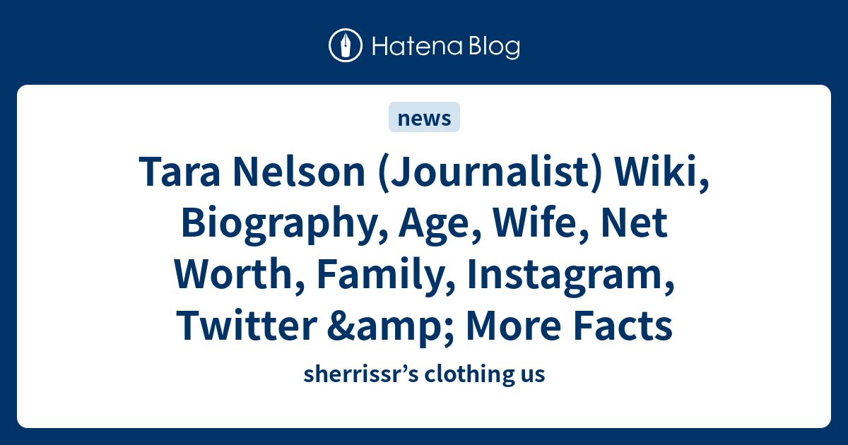 Tara Nelson (Journalist) Wiki, Biography, Age, Wife, Net Worth, Family ...