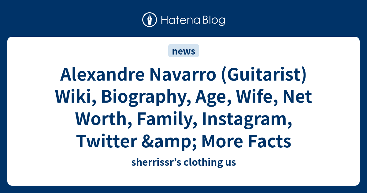 Alexandre Navarro (Guitarist) Wiki, Biography, Age, Wife, Net Worth ...