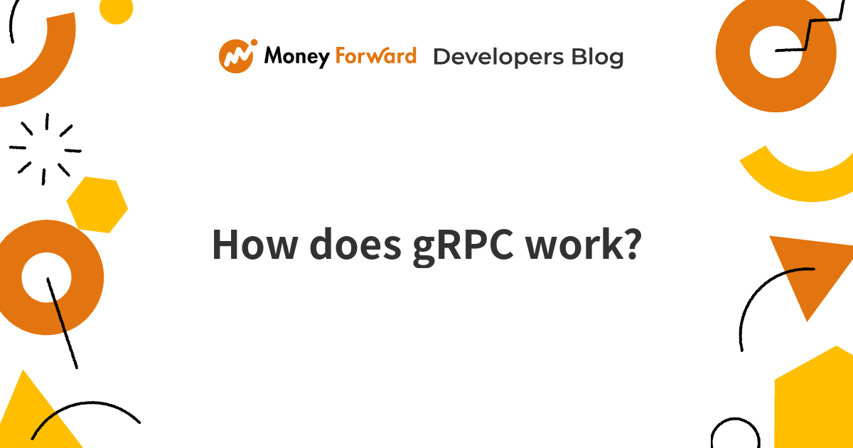 How does gRPC work? - Money Forward Developers Blog