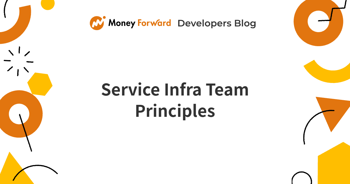Service Infra Team Principles - Money Forward Developers Blog