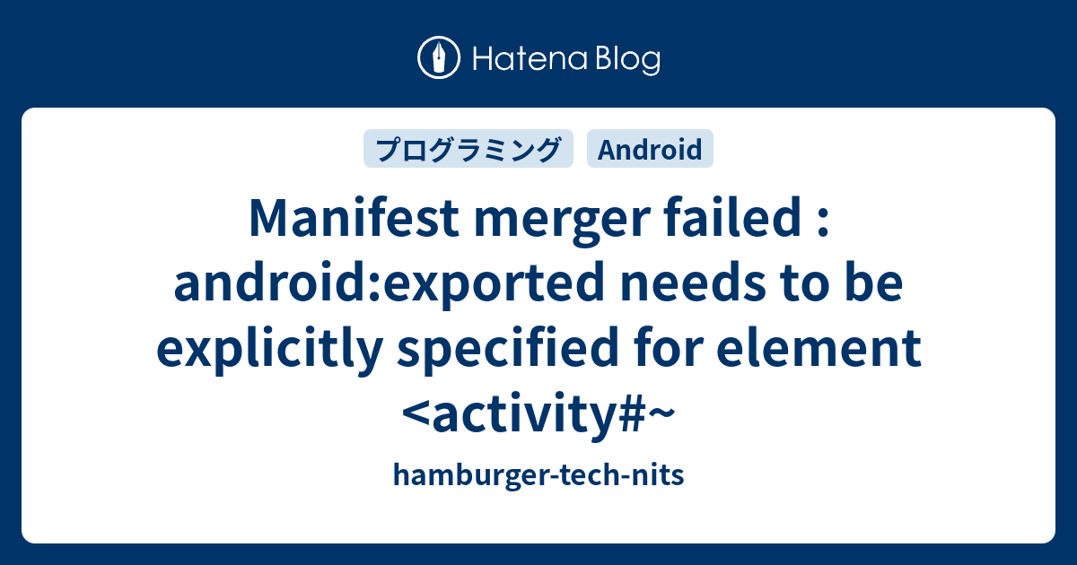 Manifest merger failed : android:exported needs to be explicitly specified for element