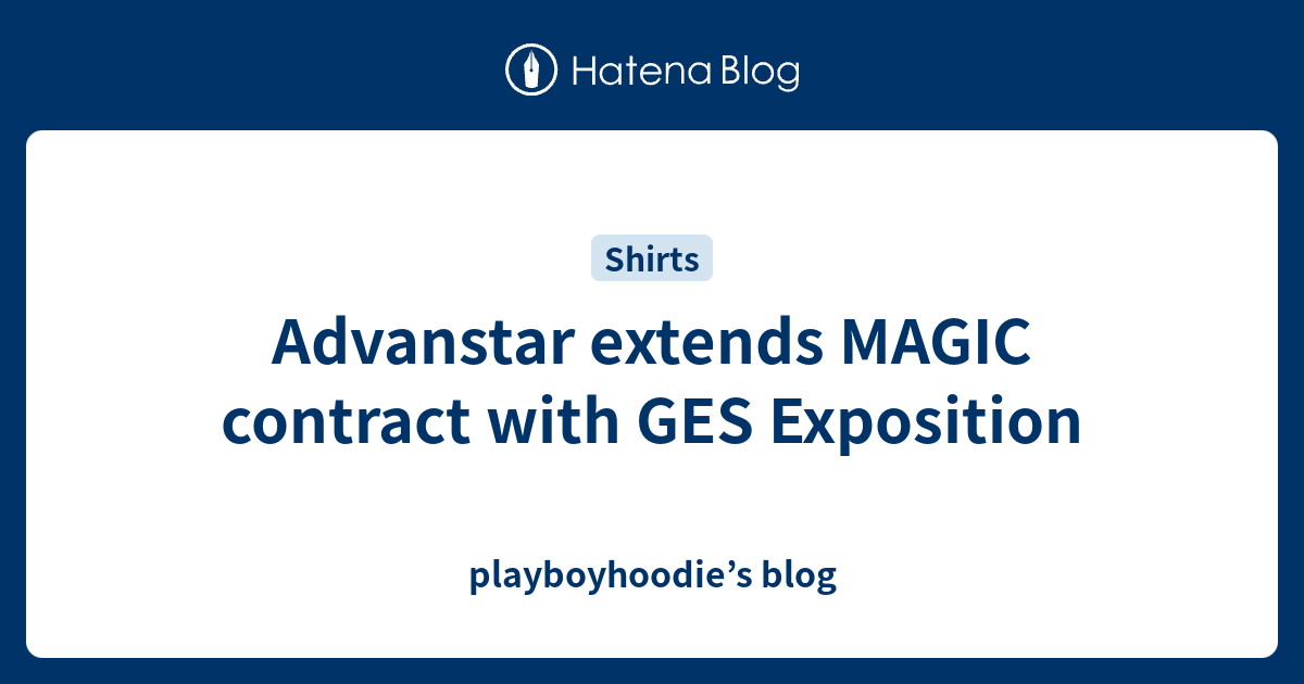 Advanstar extends MAGIC contract with GES Exposition - playboyhoodie’s blog