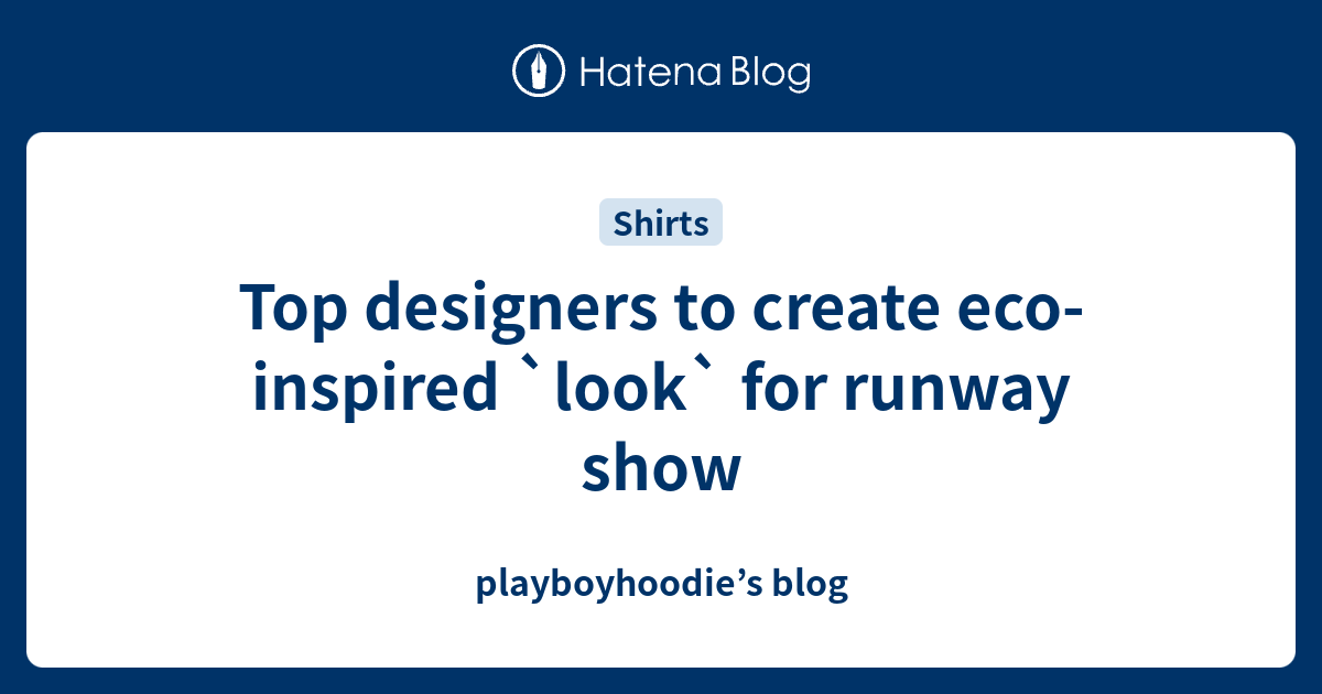 Top designers to create eco-inspired `look` for runway show ...