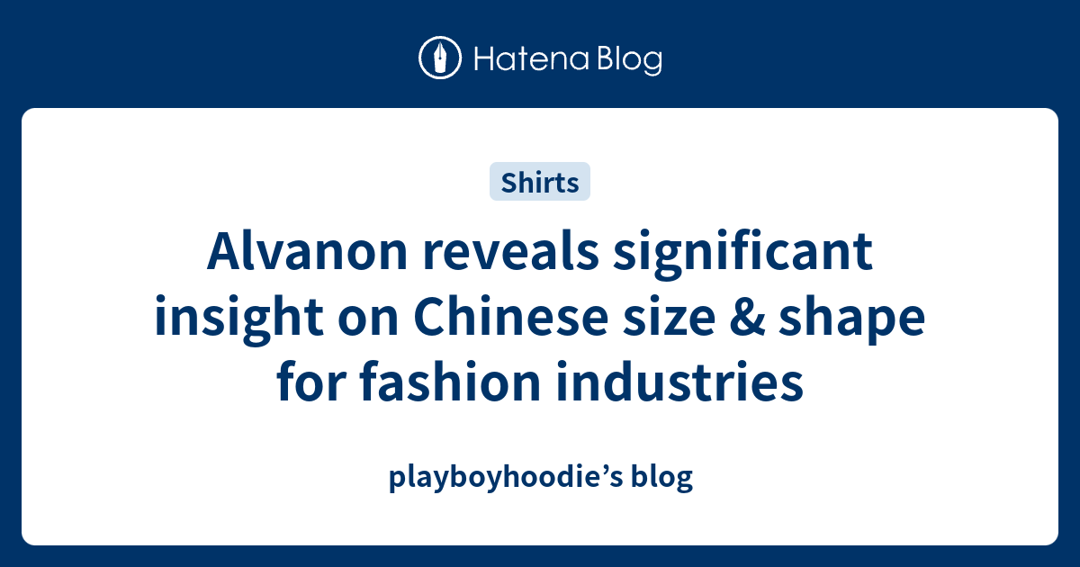 Alvanon reveals significant insight on Chinese size & shape for fashion ...