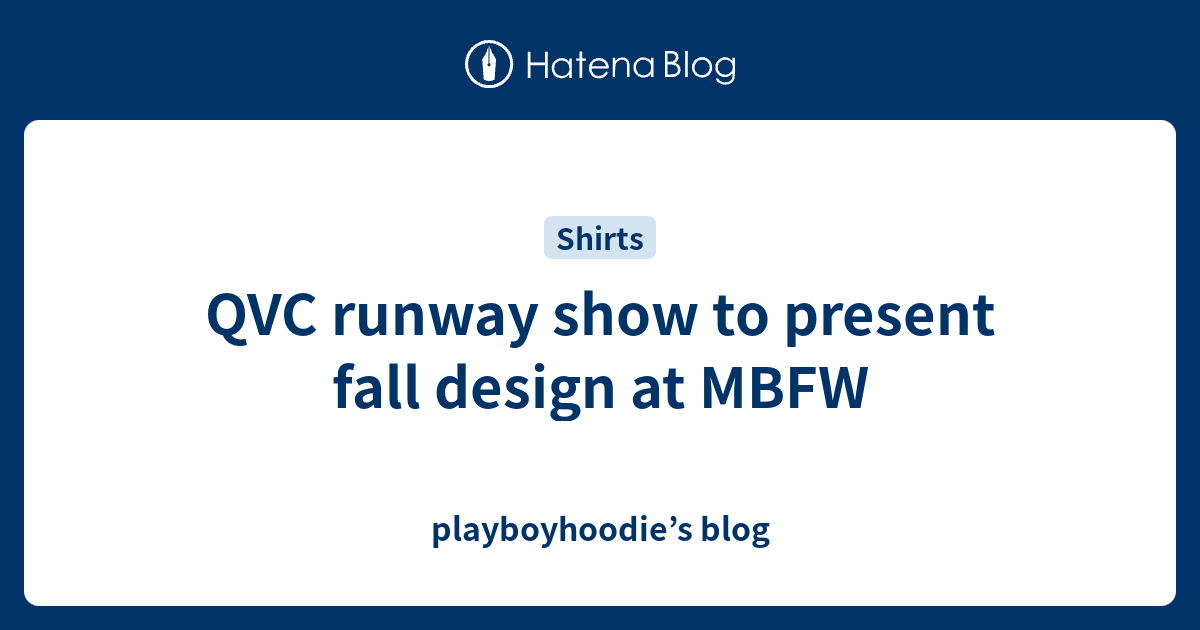 QVC runway show to present fall design at MBFW - playboyhoodie’s blog