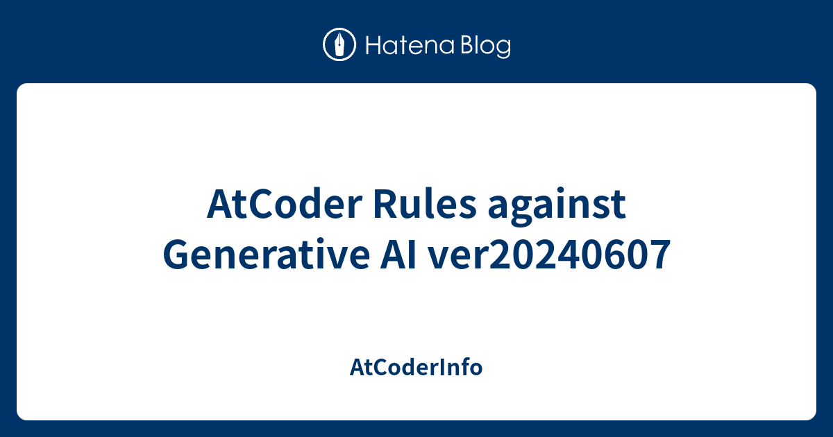 Atcoder Rules Against Generative Ai Ver20240607 Atcoderinfo