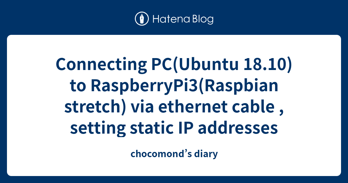 Connecting PC(Ubuntu 18.10) to RaspberryPi3(Raspbian stretch) via ethernet cable , setting ...