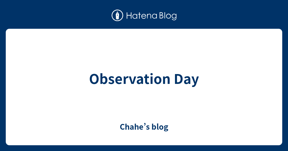 Observation Day - Chahe’s blog