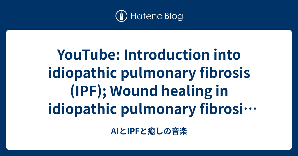YouTube: Introduction into idiopathic pulmonary fibrosis (IPF); Wound healing in idiopathic ...