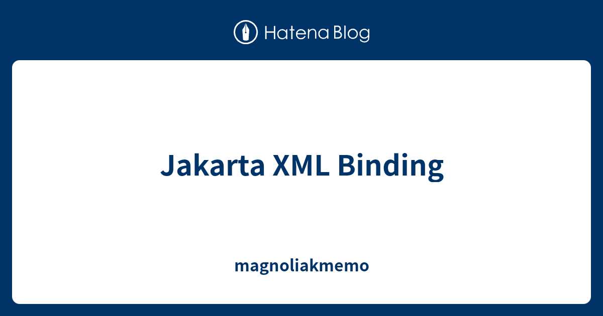 Jakarta XML Binding - magnoliakmemo