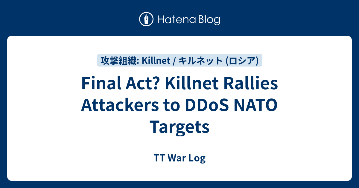Final Act? Killnet Rallies Attackers to DDoS NATO Targets - TT War Log