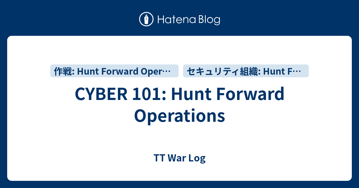 CYBER 101: Hunt Forward Operations - TT War Log