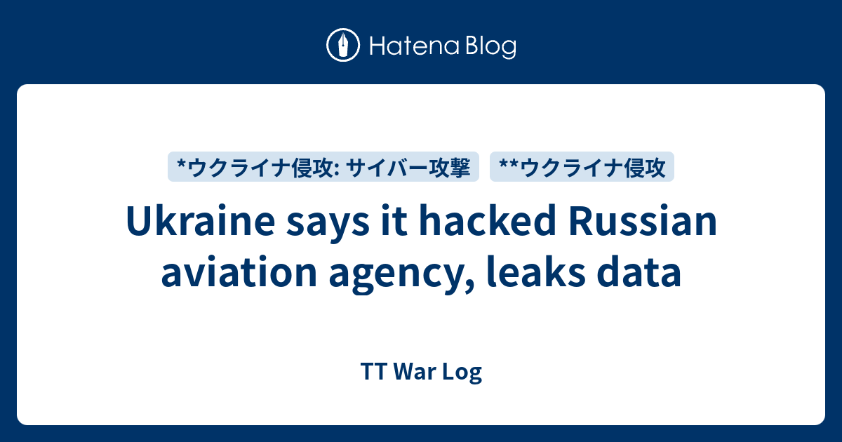 Ukraine says it hacked Russian aviation agency, leaks data - TT War Log
