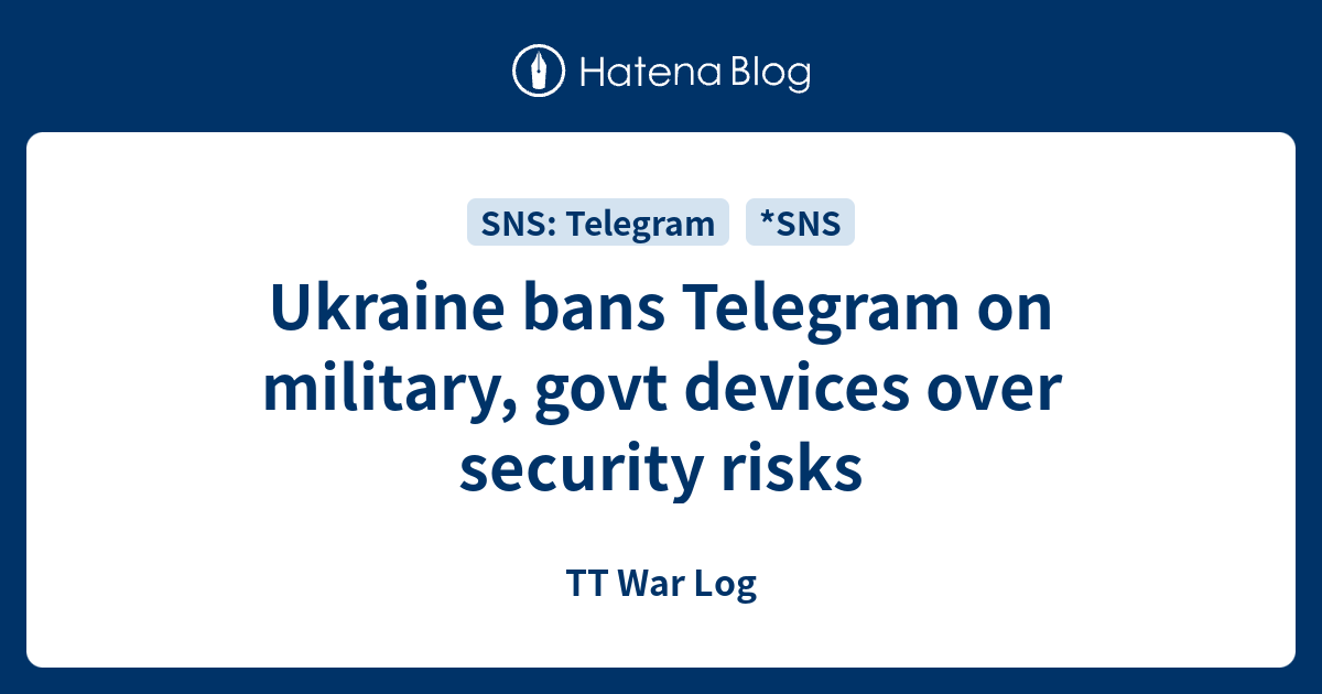 Ukraine bans Telegram on military, govt devices over security risks - TT War Log
