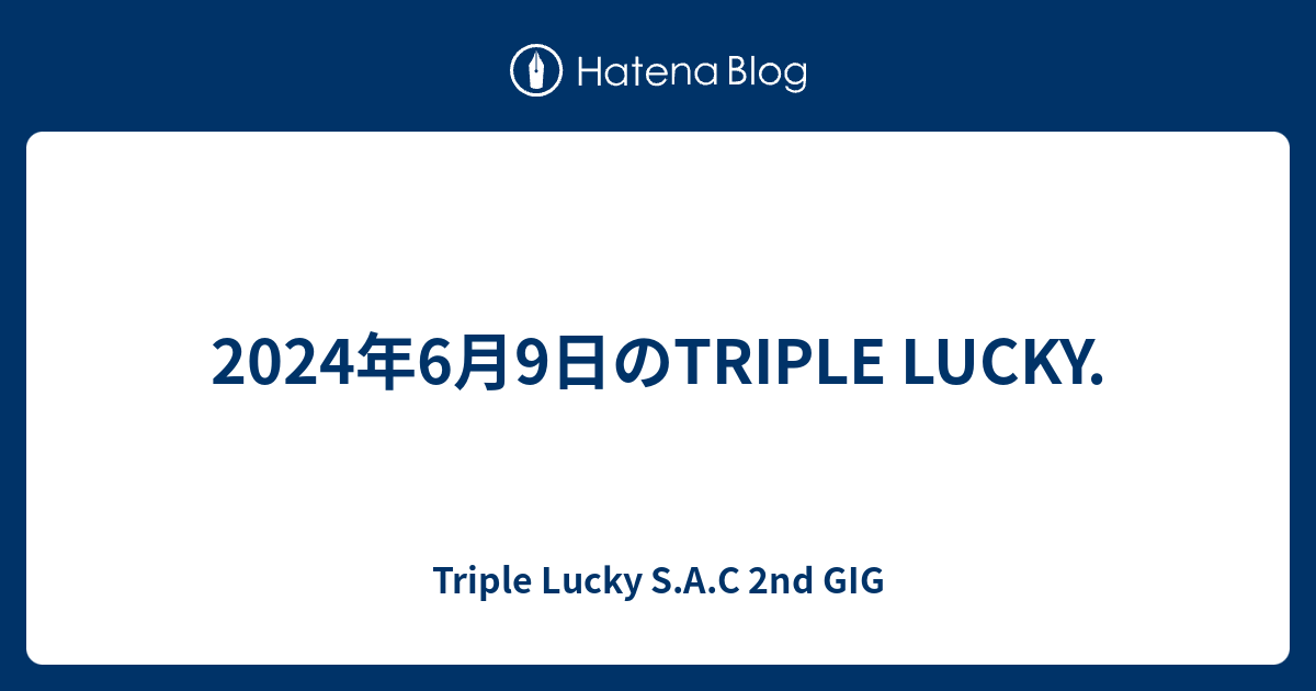 2024年6月9日のTRIPLE LUCKY. - Triple Lucky S.A.C 2nd GIG