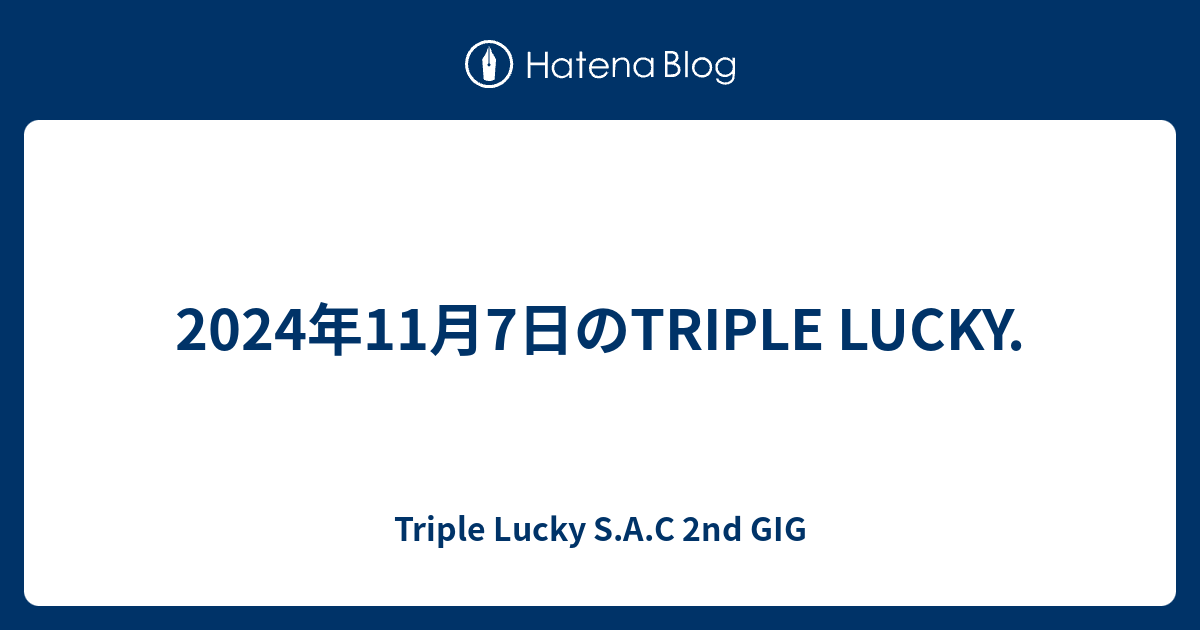 2024年11月7日のTRIPLE LUCKY. - Triple Lucky S.A.C 2nd GIG