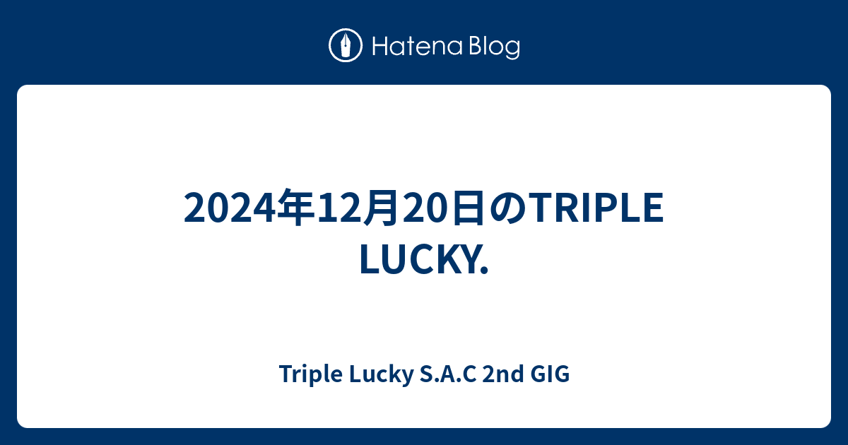 2024年12月20日のTRIPLE LUCKY. - Triple Lucky S.A.C 2nd GIG