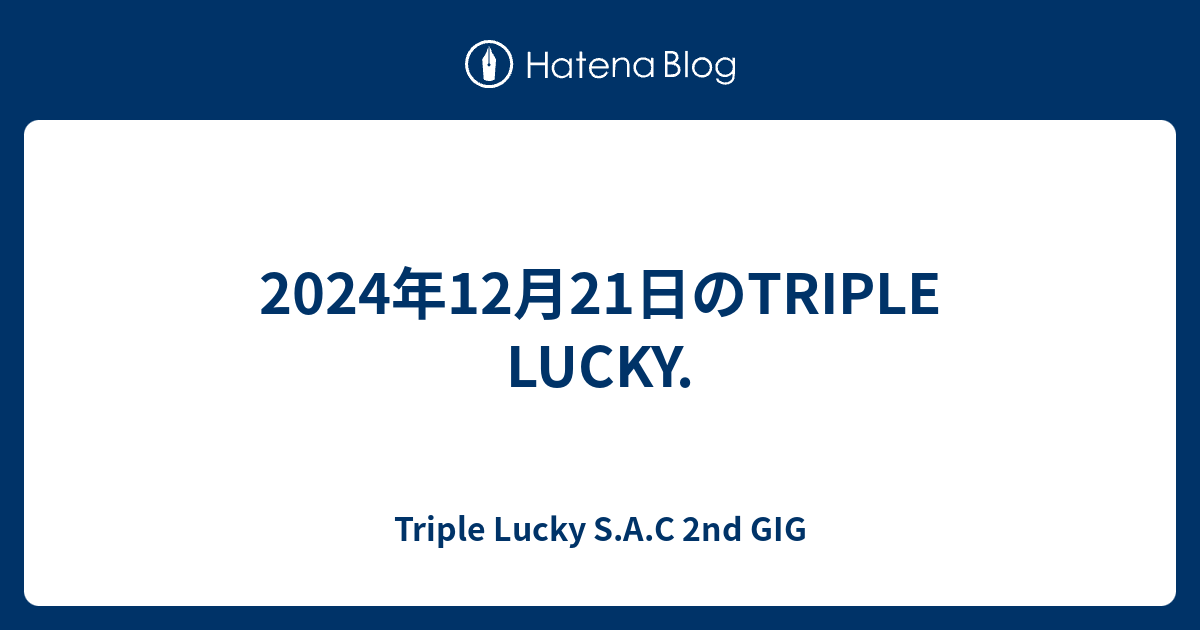 2024年12月21日のTRIPLE LUCKY. - Triple Lucky S.A.C 2nd GIG