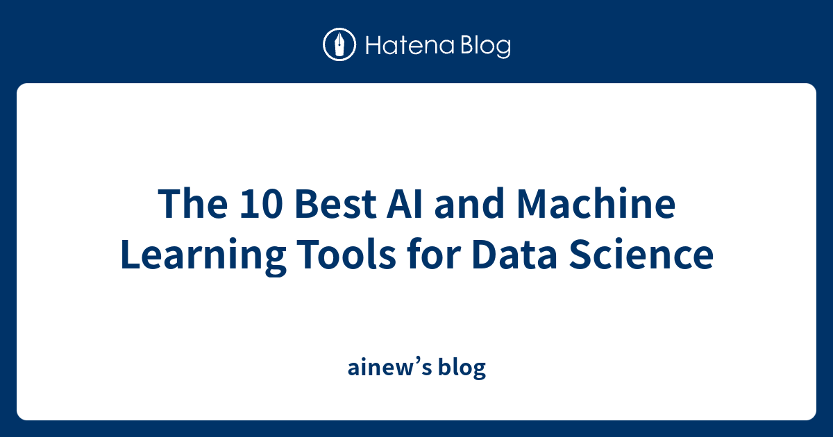 The 10 Best AI and Machine Learning Tools for Data Science - ainew’s blog