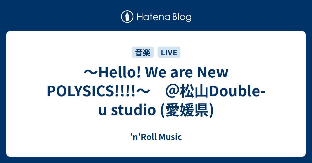 ～Hello! We are New POLYSICS!!!!～ ＠松山Double-u studio (愛媛県) - 'n'Roll Music