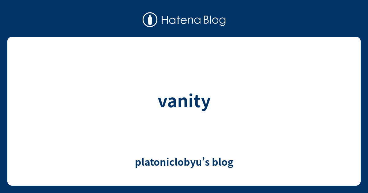 vanity - platoniclobyu’s blog