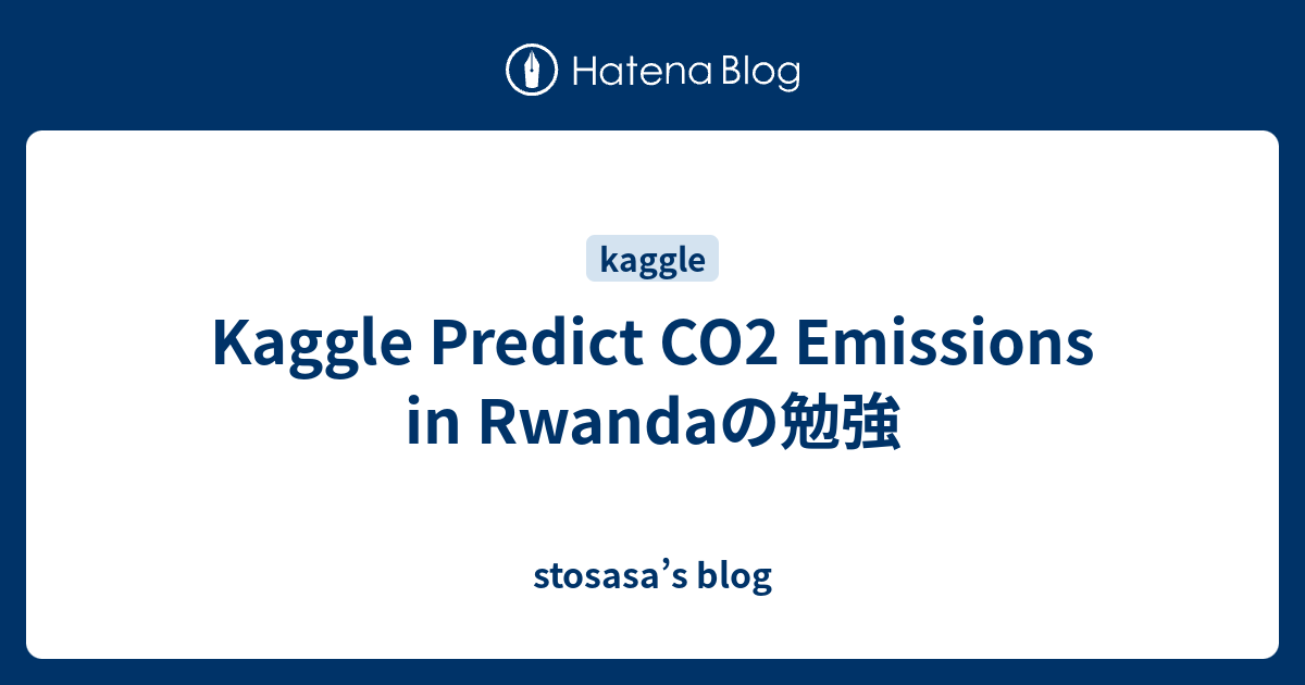 Kaggle Predict CO2 Emissions in Rwandaの勉強 - stosasa’s blog