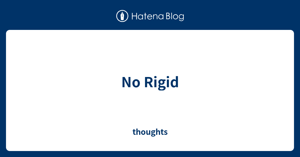 No Rigid - thoughts