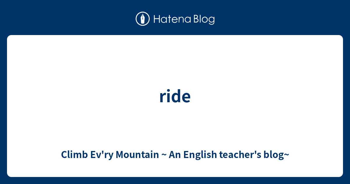 ride - Climb Ev'ry Mountain ~ An English teacher's blog~