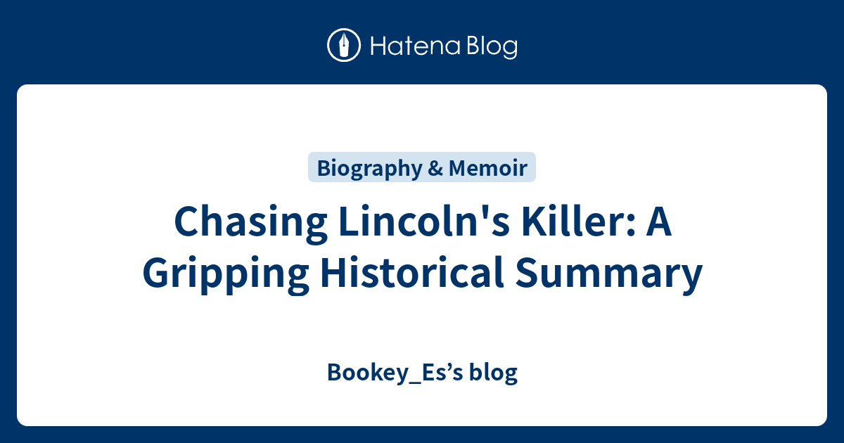 Chasing Lincoln's Killer: A Gripping Historical Summary - Bookey_Es’s blog