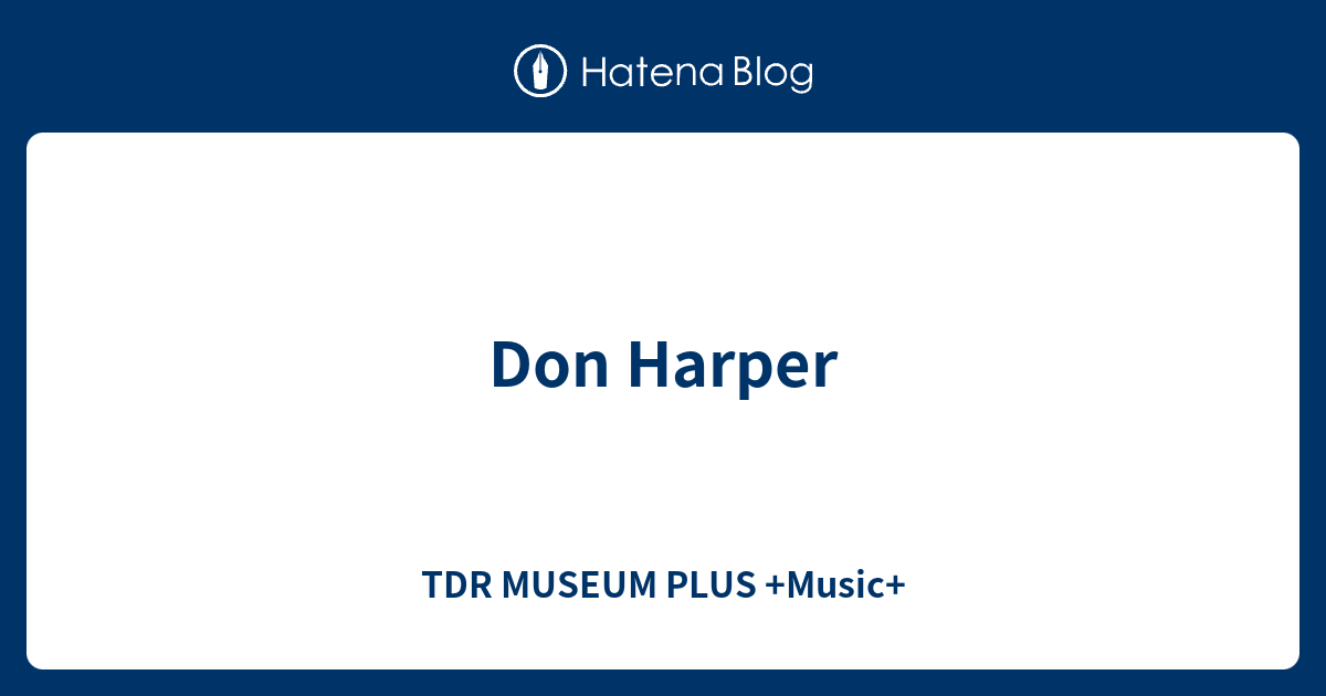 Don Harper - TDR MUSEUM PLUS +Music+