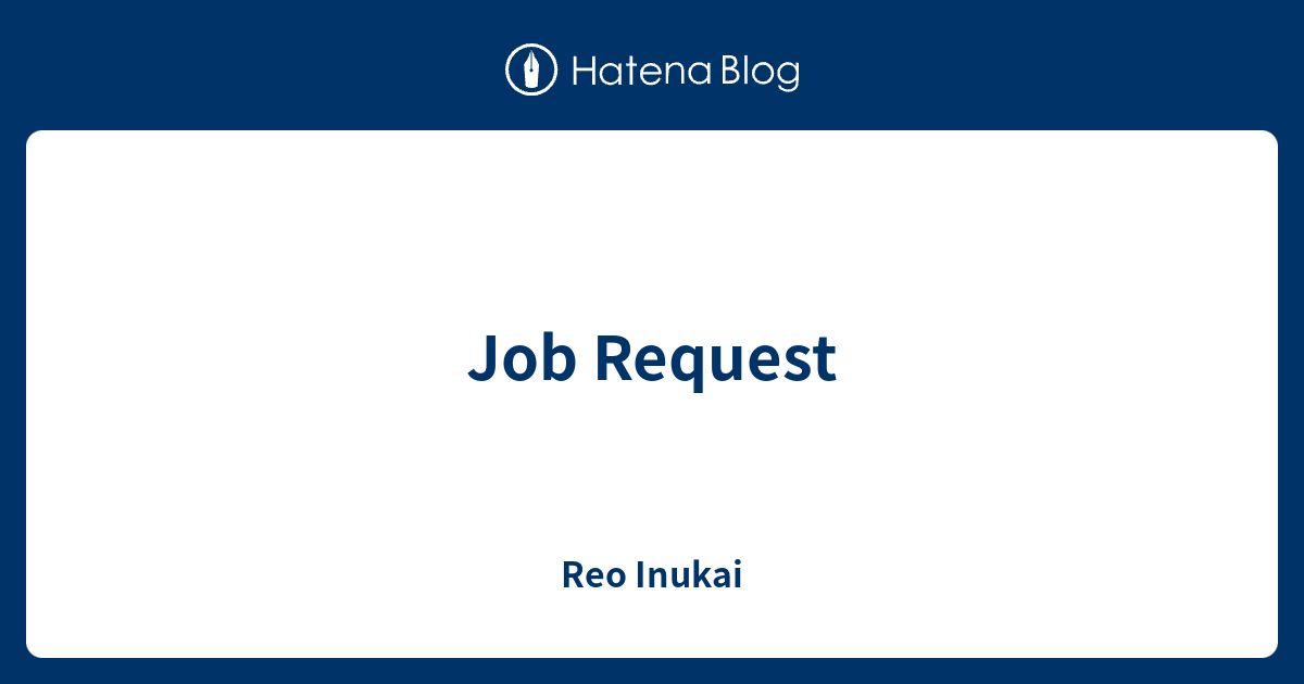 Job Request - Reo Inukai