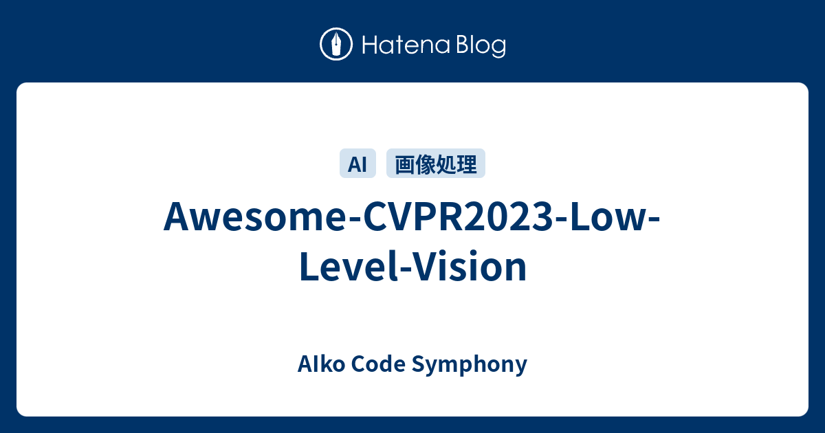 Awesome-CVPR2023-Low-Level-Vision - AIko Code Symphony