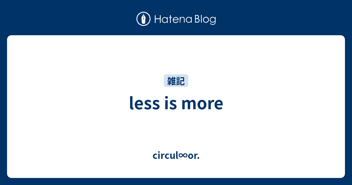 less is more - circul∞or.