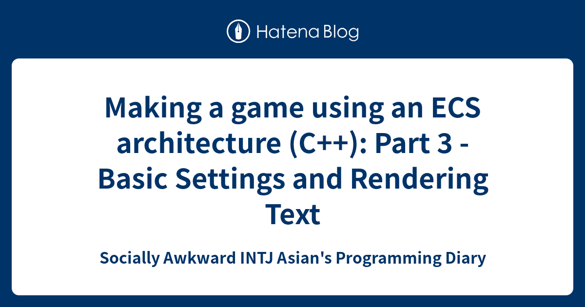 Making a game using an ECS architecture (C++): Part 3 - Basic Settings and Rendering Text ...