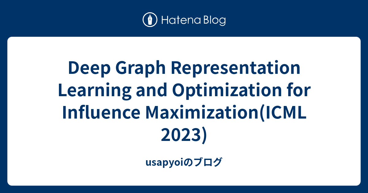 Deep Graph Representation Learning and Optimization for Influence Maximization(ICML 2023 ...