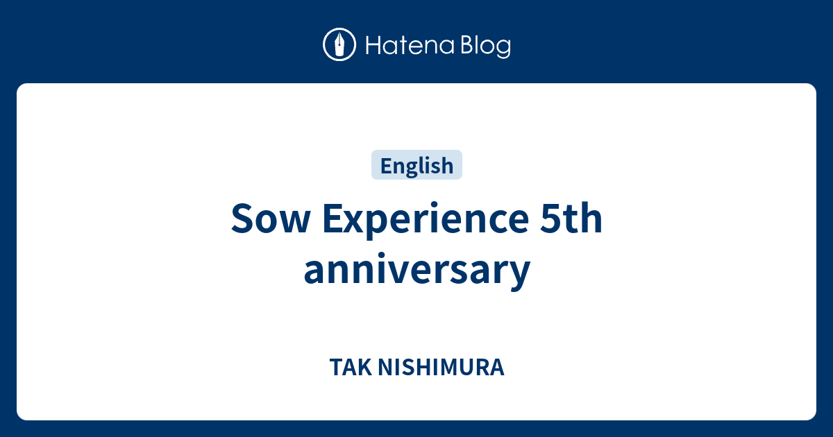 Sow Experience 5th anniversary - TAK NISHIMURA