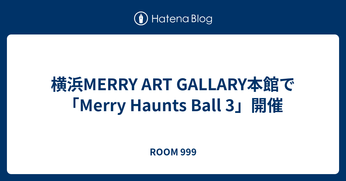 横浜MERRY ART GALLARY本館で「Merry Haunts Ball 3」開催 - ROOM 999