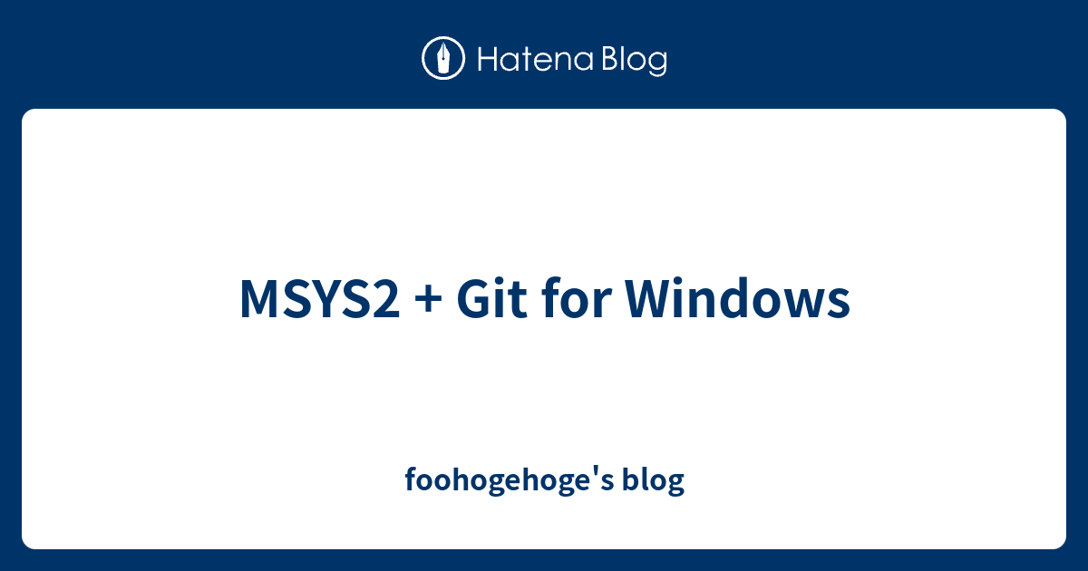 MSYS2 + Git for Windows - foohogehoge's blog