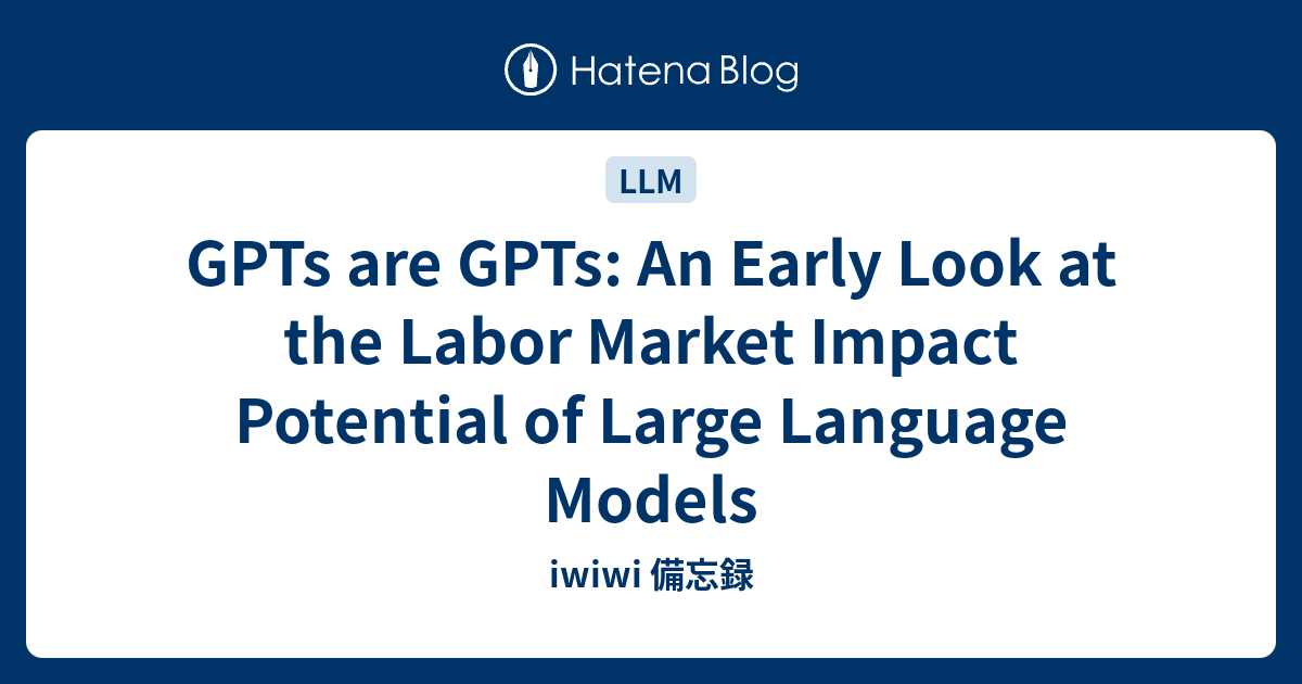 GPTs are GPTs: An Early Look at the Labor Market Impact Potential of ...